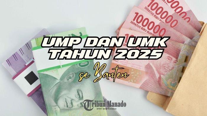 Daftar UMP dan UMK 2025 se-Banten, Daerah Mana Tertinggi? - Tribunmanado.co.id