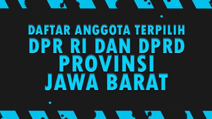 Daftar Nama-nama Anggota DPR RI dan DPRD Provinsi Jawa Barat yang ...
