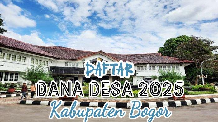 Daftar Rincian Dana Desa 2025 di Kabupaten Bogor Jawa Barat - Tribunmanado.co.id