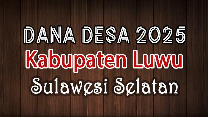 Daftar 50 Desa Penerima Dana Desa Terbanyak di Kabupaten Luwu Sulawesi ...