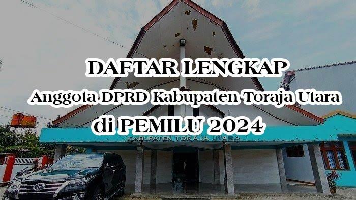Daftar Lengkap 35 Nama Anggota DPRD Kabupaten Toraja Utara Terpilih di Pemilu 2024 ...