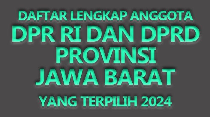 Daftar Lengkap Anggota DPR RI dan DPRD Provinsi Jawa Barat yang Terpilih 2024 - Tribunmanado.co.id