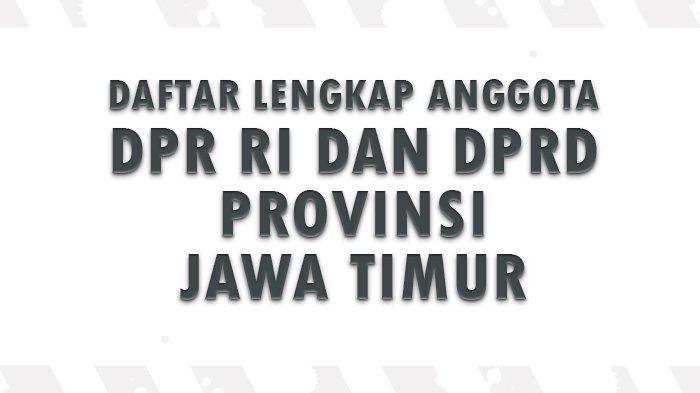 Daftar Lengkap Anggota DPR RI dan DPRD Provinsi Jawa Timur yang Terpilih - Tribunmanado.co.id