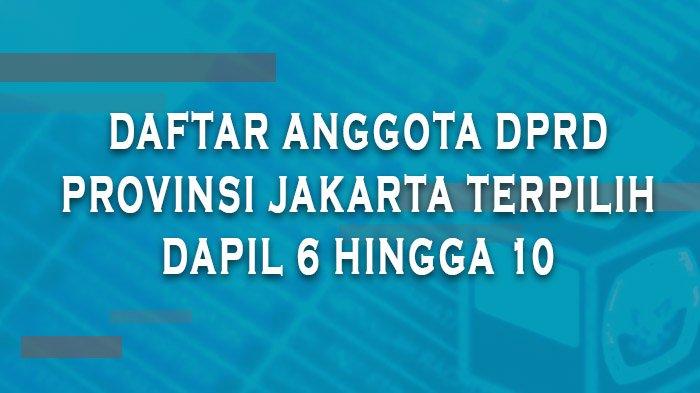 Daftar Lengkap Nama Anggota DPRD Terpilih di Provinsi Jakarta Dapil 6 hingga 10 - Tribunmanado.co.id