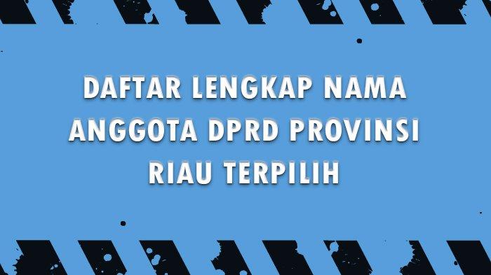 Daftar Lengkap Nama Anggota DPRD Provinsi Riau yang Terpilih - Tribunmanado.co.id