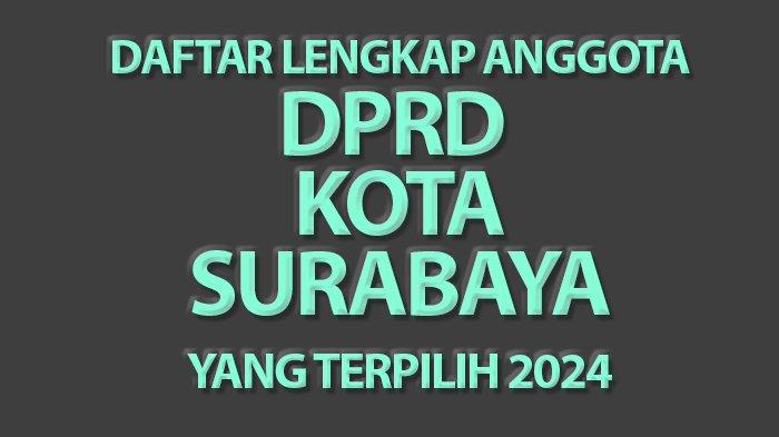 Daftar Lengkap Nama-nama Anggota DPRD Kota Surabaya Provinsi Jawa Timur yang Terpilih 2024 ...