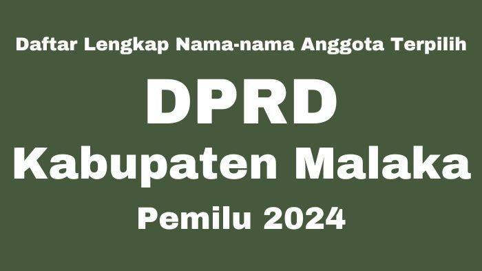 Daftar Lengkap Nama-nama Anggota DPRD Kabupaten Malaka NTT yang Terpilih di Pemilu 2024 ...