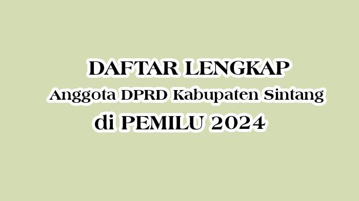 Daftar Lengkap Nama-nama Anggota DPRD Kabupaten Sintang Terpilih di Pemilu 2024 - Tribunmanado.co.id