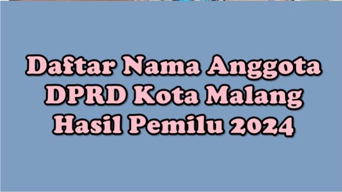 Daftar Lengkap Nama Anggota DPRD Kota Malang Terpilih di Pemilu 2024 - Tribunmanado.co.id