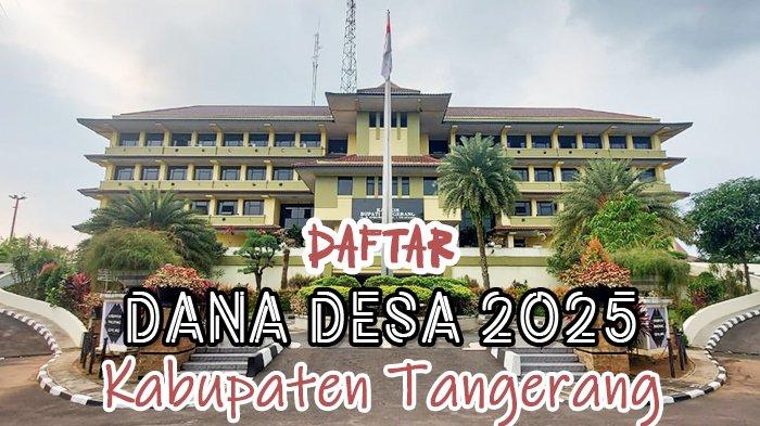 Daftar Lengkap Dana Desa 2025 di Kabupaten Tangerang Banten - Tribunmanado.co.id