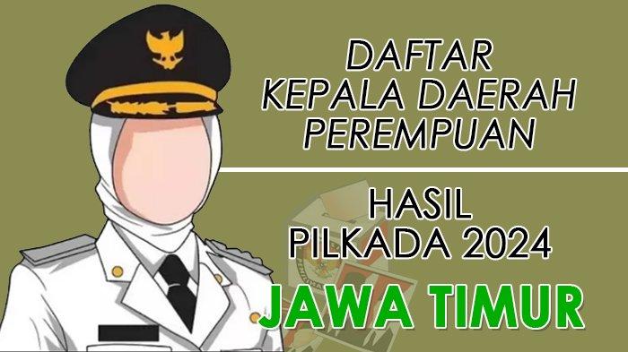 Daftar Bupati dan Wali Kota Perempuan Terpilih di Jawa Timur pada Pilkada 2024 - Tribunmanado.co.id