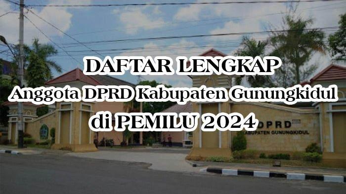 Daftar Lengkap Nama Anggota DPRD Kabupaten Gunungkidul Terpilih di Pemilu 2024 - Tribunmanado.co.id