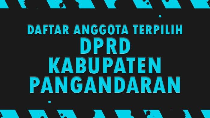 Daftar Nama-nama Anggota DPRD Kabupaten Pangandaran Jawa Barat yang Terpilih - Tribunmanado.co.id