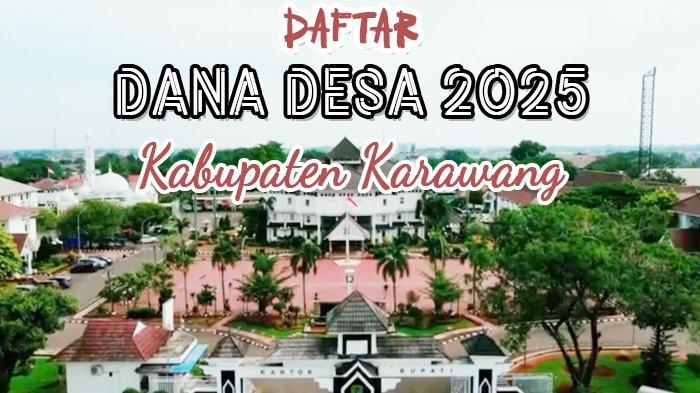 Daftar Lengkap Dana Desa 2025 di Kabupaten Karawang Jawa Barat - Tribunmanado.co.id