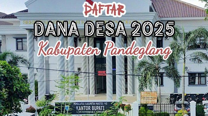 Daftar 50 Desa Penerima Dana Desa 2025 Terbanyak di Kabupaten Pandeglang Banten - Tribunmanado.co.id