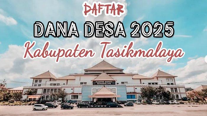 Daftar 50 Desa Penerima Dana Desa 2025 Terbanyak di Kabupaten Tasikmalaya Jawa Barat ...