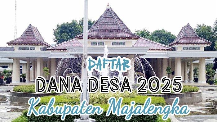 Daftar 50 Desa Penerima Dana Desa 2025 Terbanyak di Kabupaten Majalengka Jawa Barat ...
