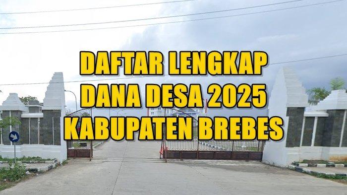 Daftar Lengkap Dana Desa 2025 di Kabupaten Brebes Jawa Tengah - Tribunmanado.co.id