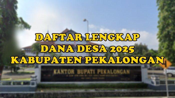 Daftar Lengkap Dana Desa 2025 di Kabupaten Pekalongan Jawa Tengah - Tribunmanado.co.id