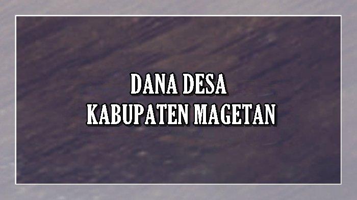 Daftar 50 Desa Penerima Dana Desa Terbanyak di Kabupaten Magetan 2025 ...