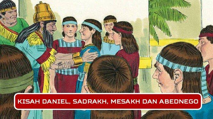 Kisah Daniel, Sadrakh, Mesakh dan Abednego, 4 Pemuda Gagah dan ...