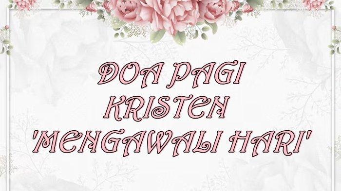 Doa Pagi Umat Kristen untuk Mengawali Hari Memulai Aktivitas ...