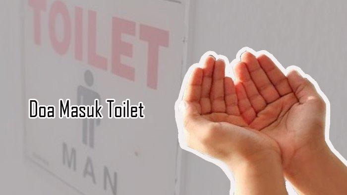 Bacaan Doa Islam, Doa Masuk Toilet, Simak Alasan Kenapa Harus Berdoa ...