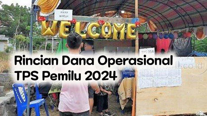 Ini Rincian Dana Operasional TPS Pemilu 2024, Ada Biaya Pembelian Vitamin dan Paket Data untuk ...