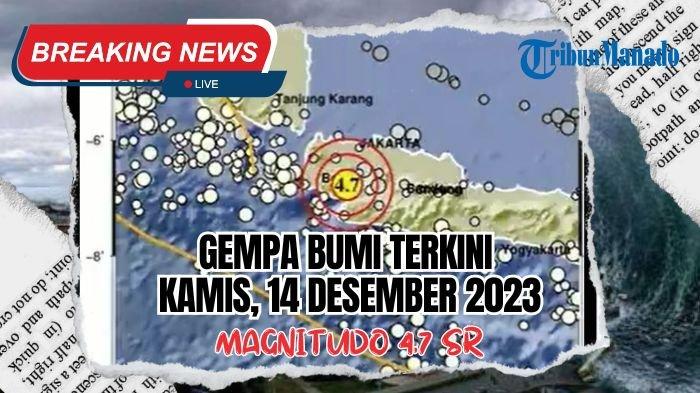 Gempa Bumi Magnitudo 4.7 Guncang Jabar Kamis 14 Desember 2023, BMKG: Guncangan Terjadi di Darat ...