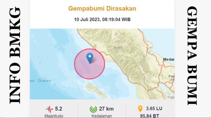 Gempa Magnitudo 5,2 Senin 10 Juli 2023 Pagi Guncang Aceh, Info BMKG Pusat Guncangan di Laut ...