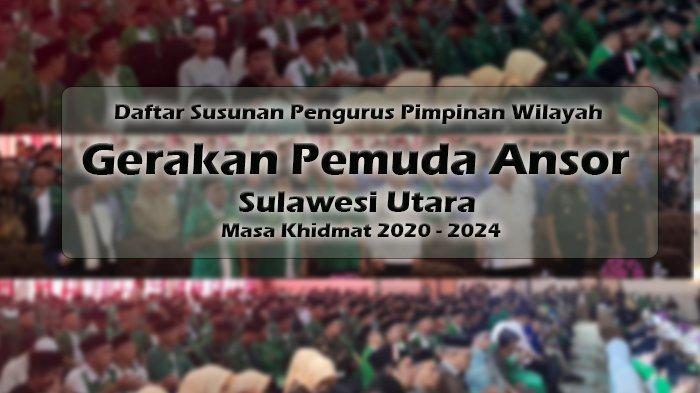 Daftar Susunan Pengurus Pimpinan Wilayah Gerakan Pemuda Ansor Sulawesi Utara Masa Khidmat 2020 ...