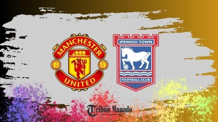 Link Nonton Live Streaming Manchester United vs Ipswich Town - Tribunmanado.co.id