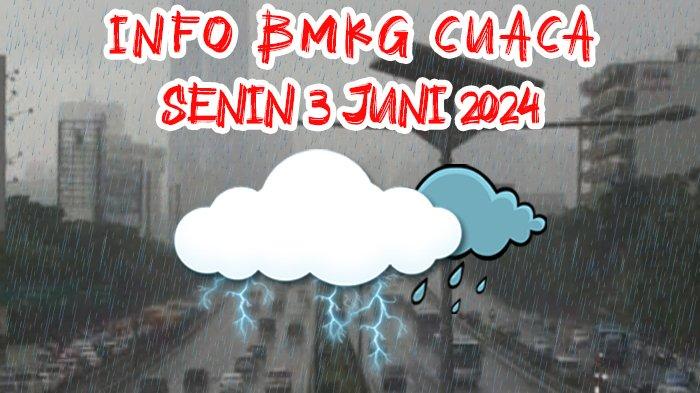 Peringatan Dini Cuaca Ekstrem Hari Ini Senin 3 Juni 2024, Info BMKG 27 Wilayah Waspada ...