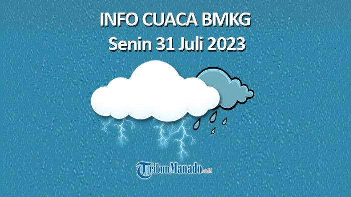 Peringatan Dini BMKG Senin 31 Juli 2023: 7 Wilayah Ini Waspada Potensi Cuaca Ekstrem Hujan Lebat ...