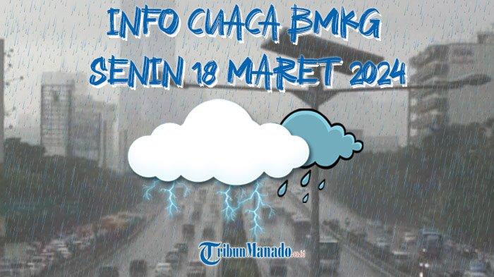 Peringatan Dini Cuaca Ekstrem Hari Ini Senin 18 Maret 2024, Info BMKG 21 Wilayah Ini Waspada ...