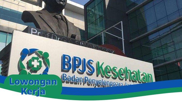 Info Lowongan Kerja BPJS Kesehatan, Ini Syarat dan Cara Daftarnya ...