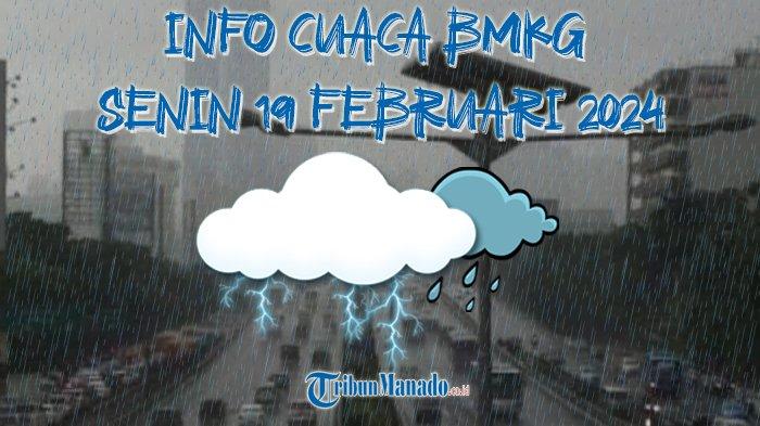 Peringatan Dini Cuaca Senin 19 Februari 2024, Info BMKG 25 Wilayah Waspada Hari Ini ...