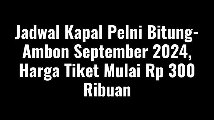 Jadwal Kapal Pelni Bitung-Ambon September 2024, Harga Tiket Mulai Rp 300 Ribuan - Tribunmanado.co.id