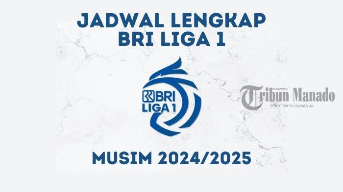 Jadwal Lengkap BRI Liga 1 Indonesia Musim 2024-2025 - Tribunmanado.co.id