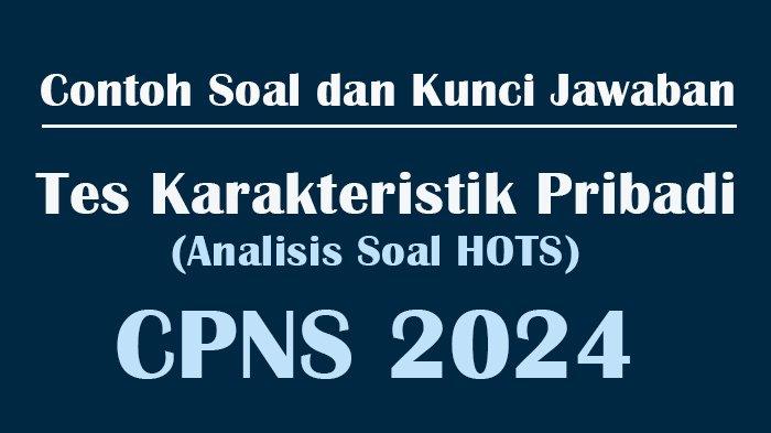Kumpulan Contoh Soal Latihan CPNS 2024 Materi TKP Lengkap Kunci Jawaban dan Analisis Soal HOTS ...