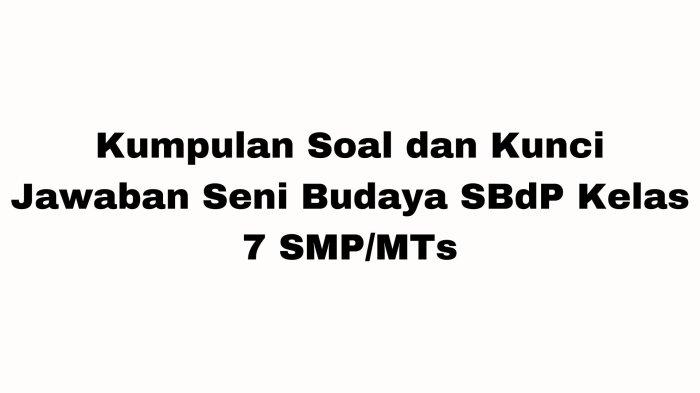Kumpulan Soal Seni Budaya SBdP Kelas 7 SMP/MTs, Dilengkapi Kunci Jawaban - Tribunmanado.co.id