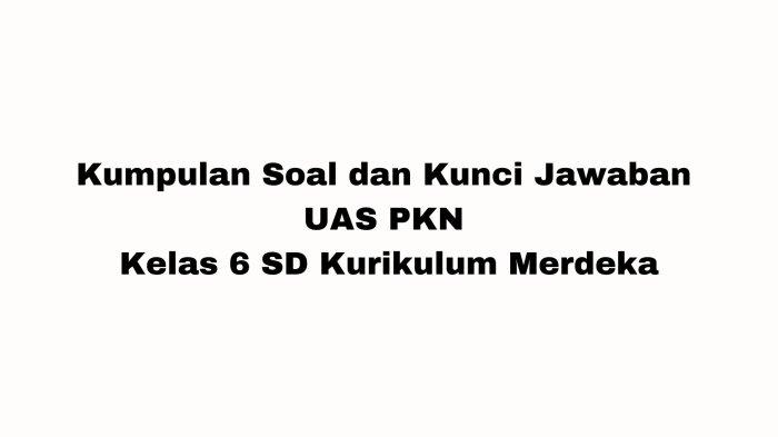 Kumpulan Soal UAS PKN Kelas 6 SD Kurikulum Merdeka, Lengkap dengan Kunci Jawaban - Tribunmanado ...