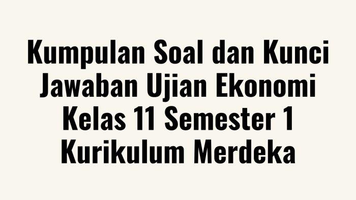 Kumpulan Soal dan Kunci Jawaban Ujian Ekonomi Kelas 11 Semester 1 Kurikulum Merdeka ...