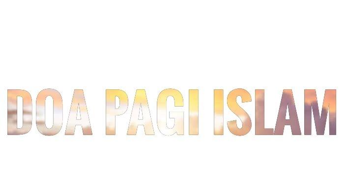 Bacaan Doa Pagi Islam, Lengkap Latin, Arab dan Terjemahan - Halaman all ...