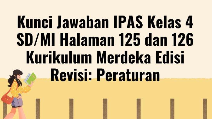 Kunci Jawaban IPAS Kelas 4 SD/MI Halaman 125 dan 126 Kurikulum Merdeka Edisi Revisi: Peraturan ...