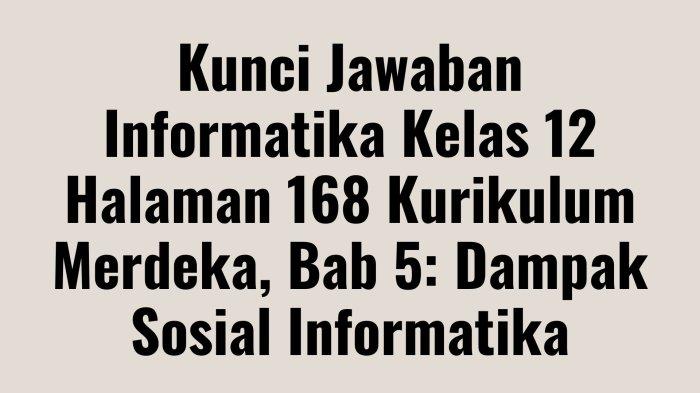 Kunci Jawaban Informatika Kelas 12 Halaman 168 Kurikulum Merdeka, Bab 5: Dampak Sosial ...