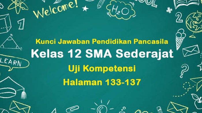 Kunci Jawaban Pendidikan Pancasila Kelas 12 SMA Sederajat, Uji Kompetensi Halaman 133-137 ...