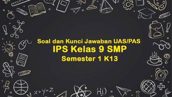 35 Contoh Soal dan Kunci Jawaban UAS IPS Kelas 9 SMP Semester 1 K13, Essay dan Pilihan Ganda ...