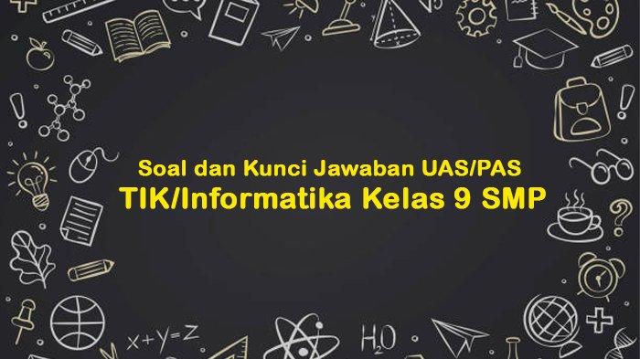50 Contoh Soal dan Kunci Jawaban Ujian Sekolah TIK/Informatika Kelas 9 SMP, Pilihan Ganda ...