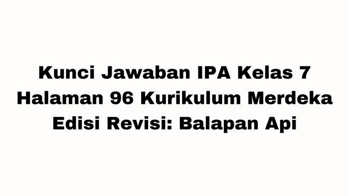 Kunci Jawaban IPA Kelas 7 Halaman 96 Kurikulum Merdeka Edisi Revisi: Balapan Api - Tribunmanado ...